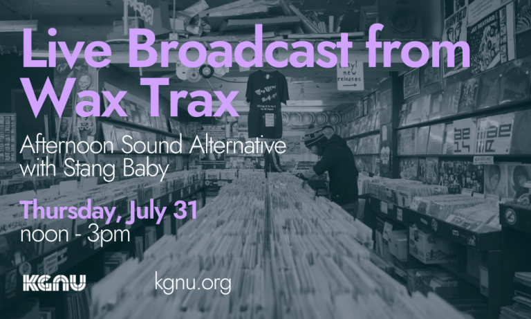 Wax Trax Live Broadcast – Thurs, July 31 – KGNU Community Radio
